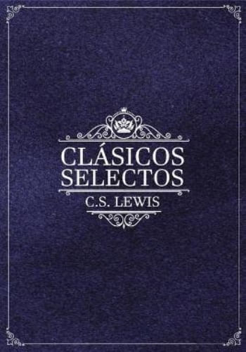 CLASICOS SELECTOS DE C.S. LEWIS | HUMANIDADES | IBERO LIBRERIAS